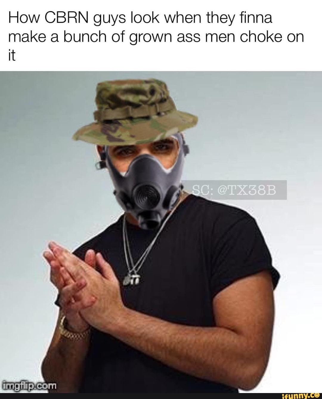 How CBRN guys look when they finna make a bunch of grown ass men choke ...