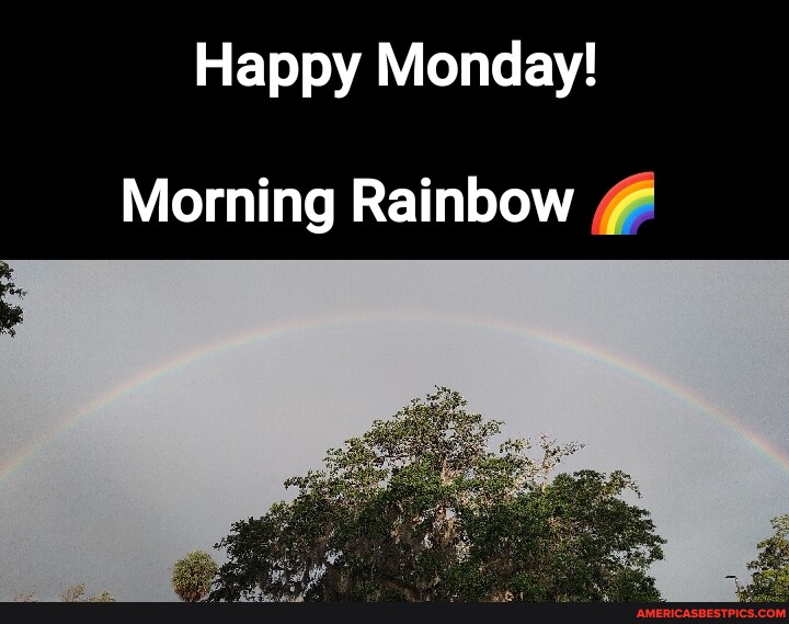 Happy Monday! Morning Rainbow - America’s best pics and videos