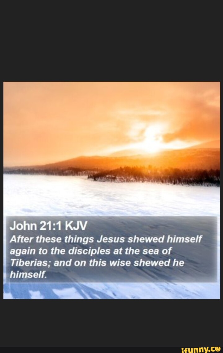 John KJV After these things Jesus shewed himself again to the disciples ...