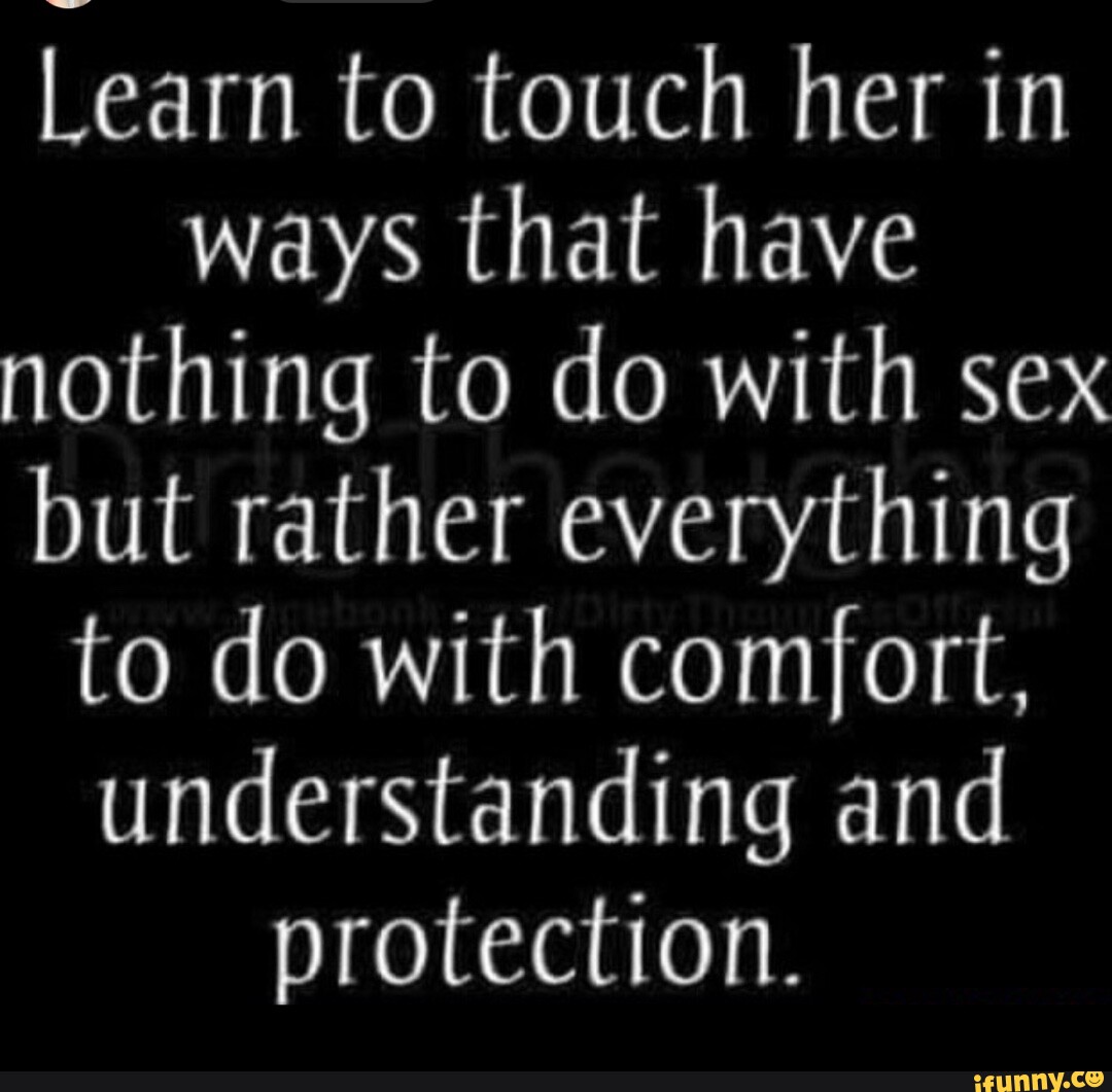 Learn To Touch Her In Ways That Have Nothing To Do With Sex But Rather
