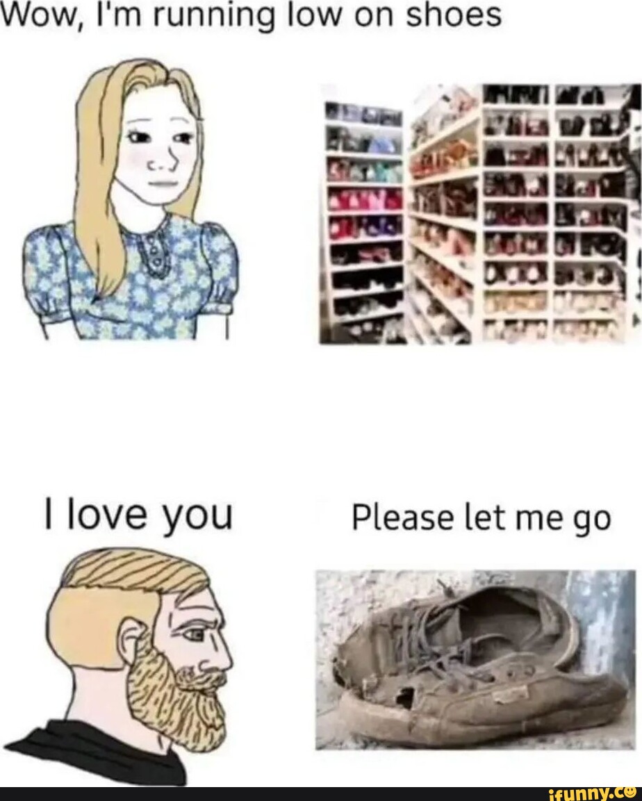 Wow, I'm running low on shoes EELS Please let me go I love you - iFunny