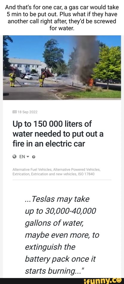 And that's for one car, a gas car would take 5 min to be put out. Plus ...