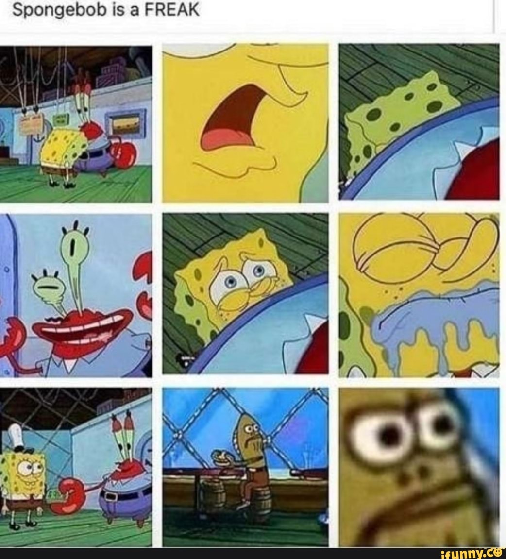 Spongebob is a FREAK - iFunny