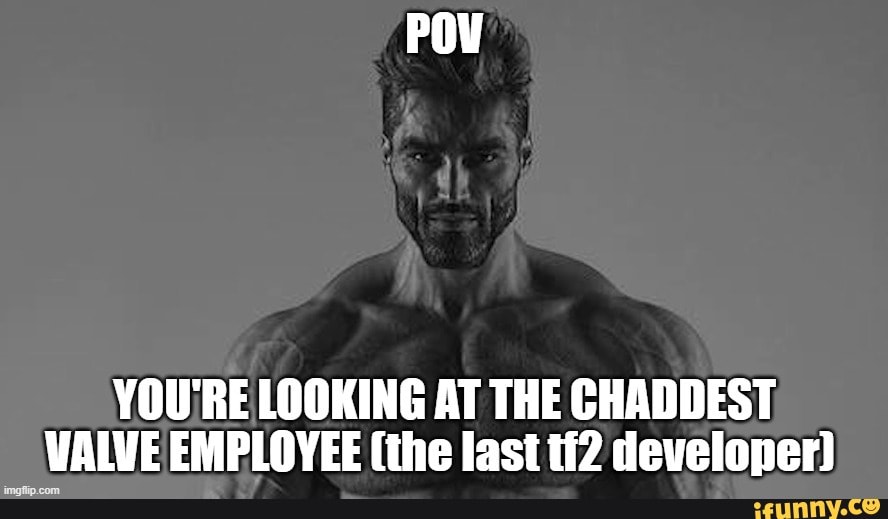 YOU'RE LOOKING AT THE CHADDEST VALVE EMPLOYEE (the last developer) - iFunny
