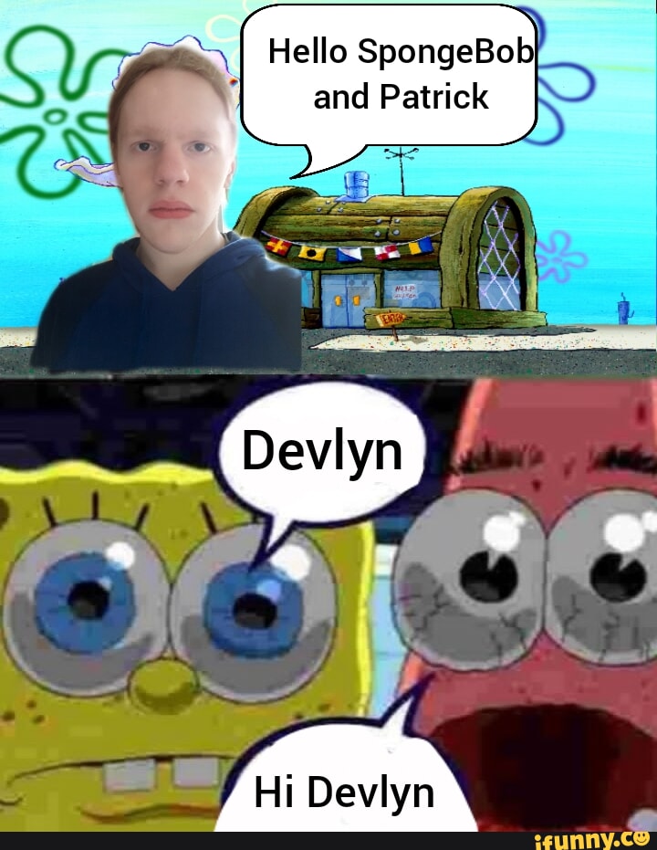 Hello SpongeBob and Patrick - iFunny