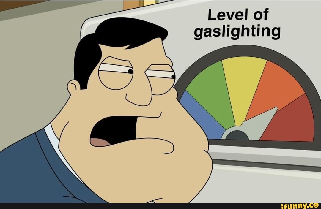 Gaslighting memes. Best Collection of funny Gaslighting pictures on iFunny