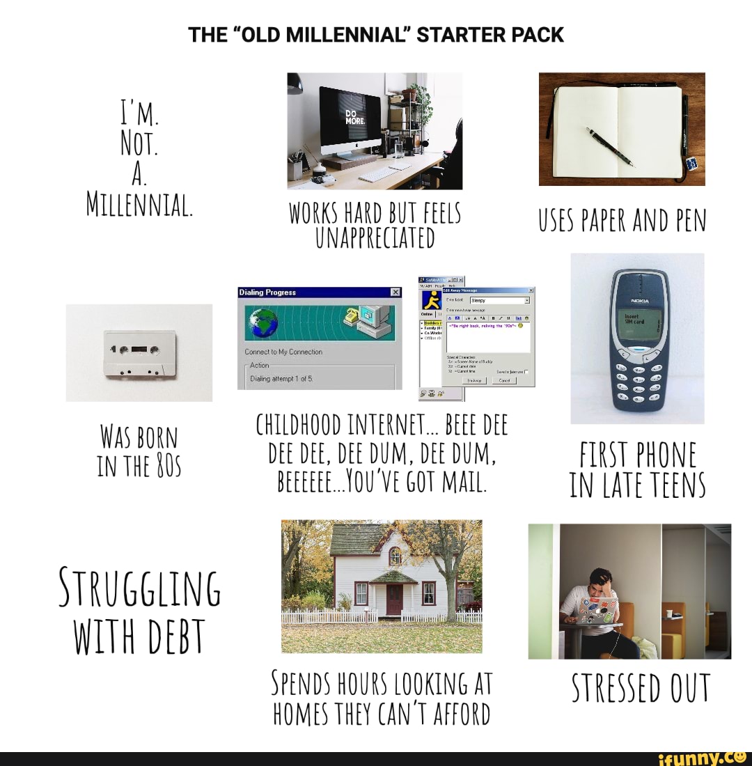 THE "OLD MILLENNIAL' STARTER PACK MILLENNTAL. WORKS um BUT FE el ...