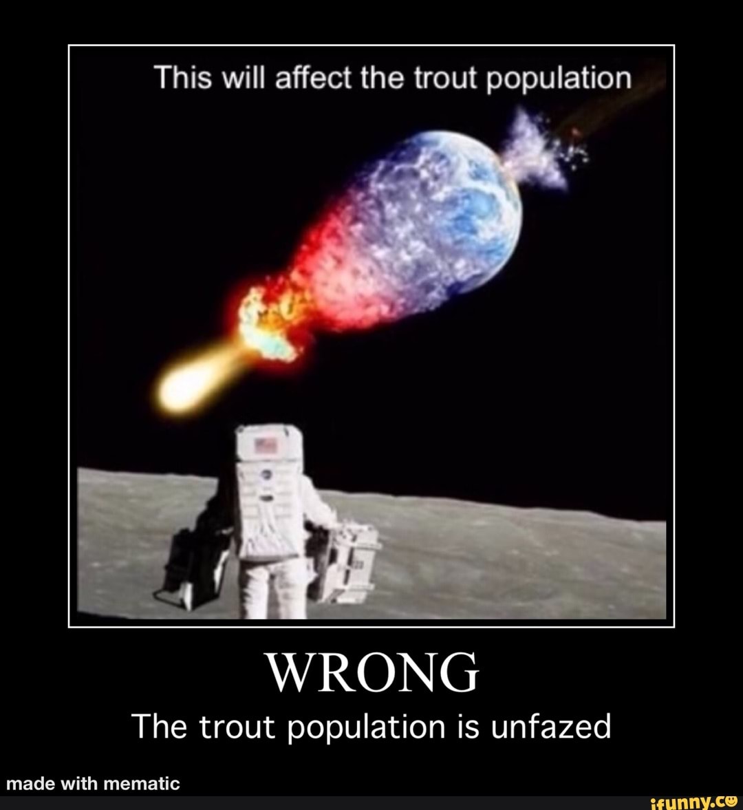 This will affect the trout population WRONG The trout population is ...