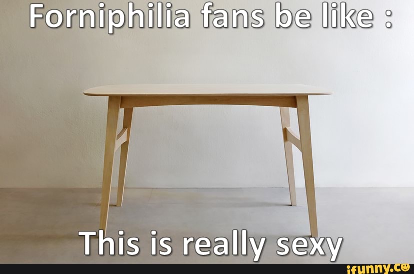 Forniphilia memes. Best Collection of funny Forniphilia pictures on iFunny