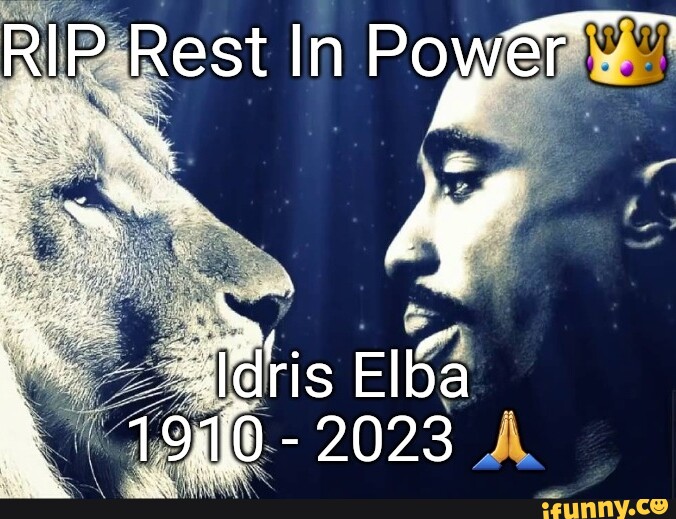 RIP Rest In Power his Elba - 2023 - iFunny