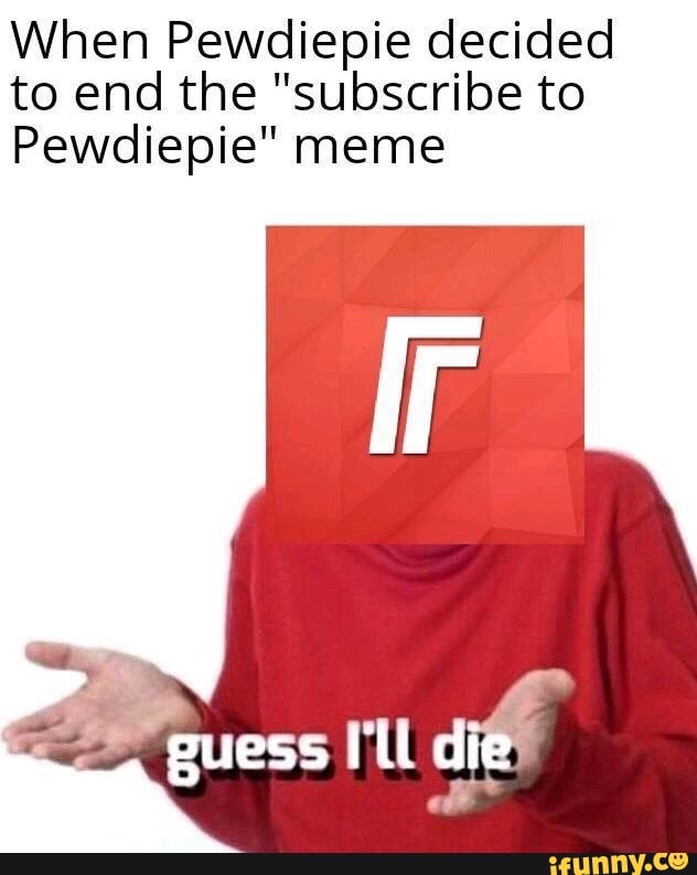When Pewdiepie decided to end the "subscribe to Pewdiepie" meme ...