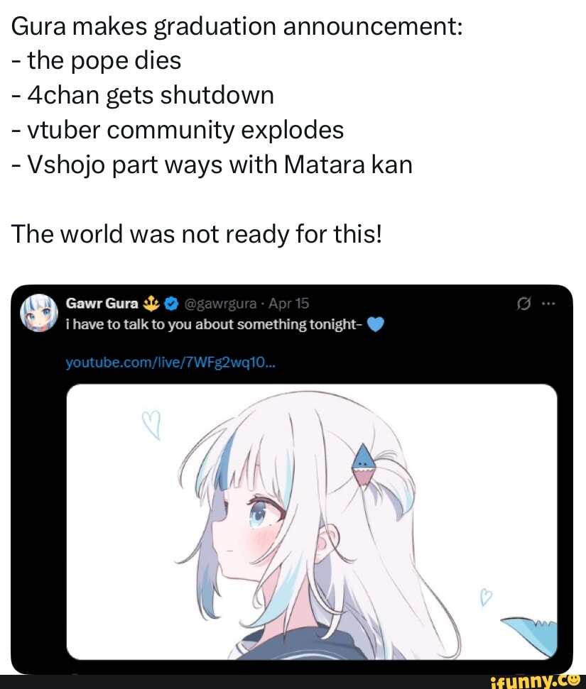 Gura makes graduation announcement: - the pope dies - 4chan gets ...