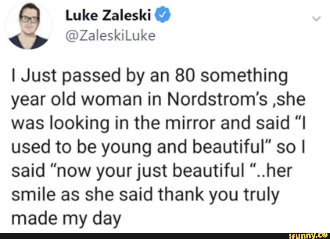 (SS) Luke Zaleski @ @ZaleskiLuke I Just passed by an 80 something year ...