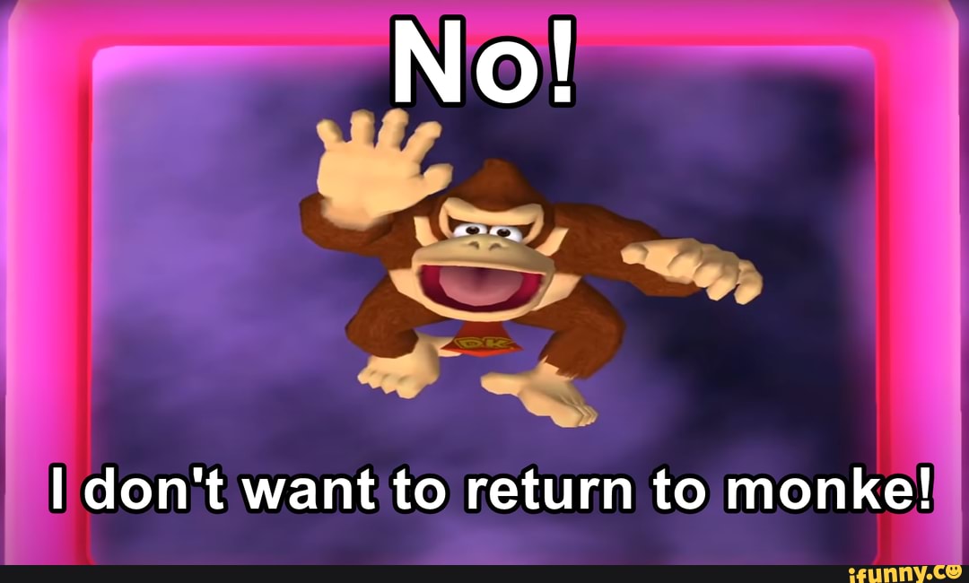 No! don't want to return to monke! - iFunny