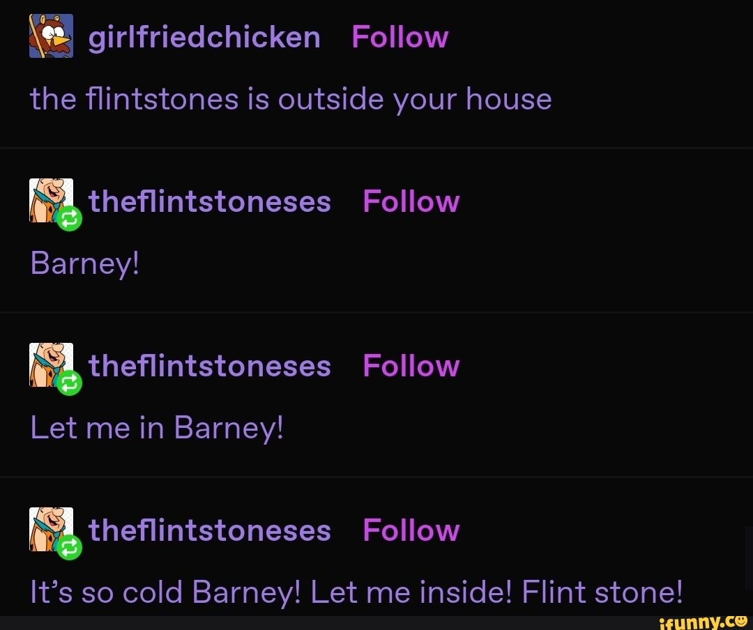 The flintstones is outside your house girlfriedchicken Follow Follow ...