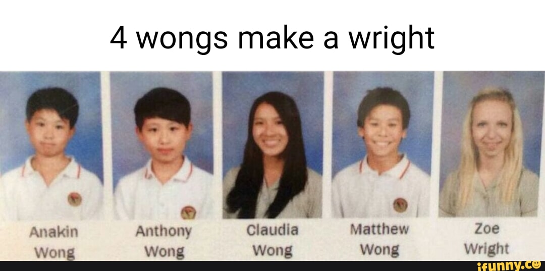4 wongs make a wright & 'ee Anakin Anthony Claudia Matthew Wong Wong ...