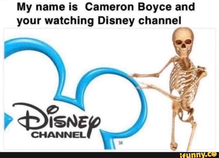 My name is Cameron Boyce and your watching Disney channel - iFunny