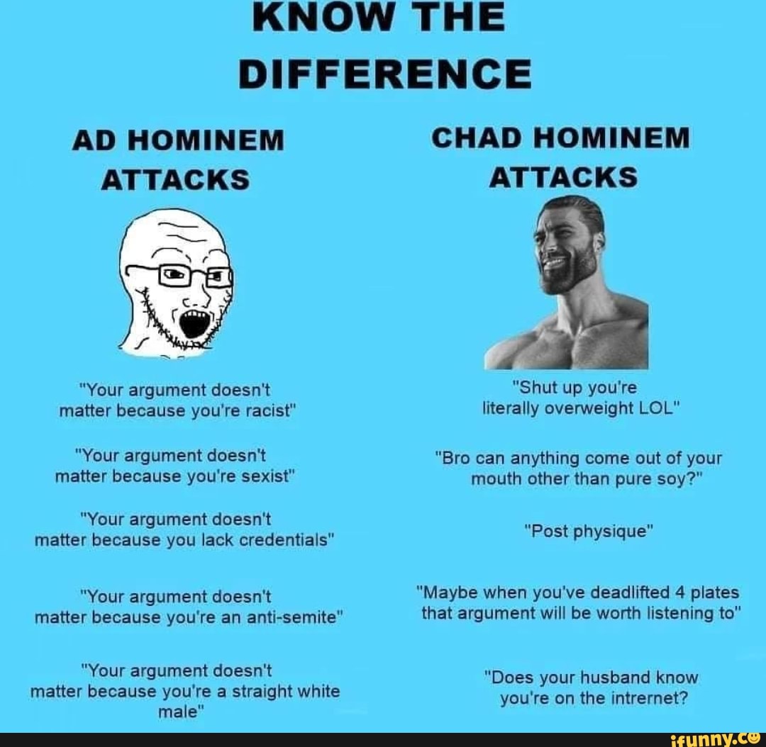 KNOW THE DIFFERENCE AD HOMINEM ATTACKS "Your argument doesn't matter ...