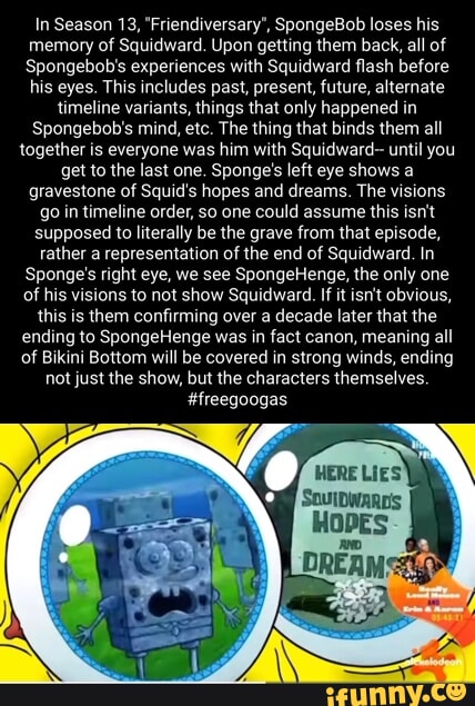 In Season 13, "Friendiversary", SpongeBob loses his memory of Squidward ...