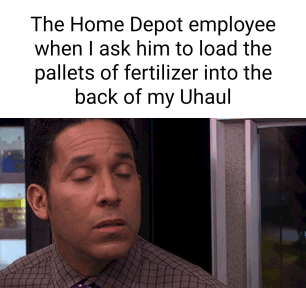 The Home Depot employee when ask him to load the pallets of fertilizer ...