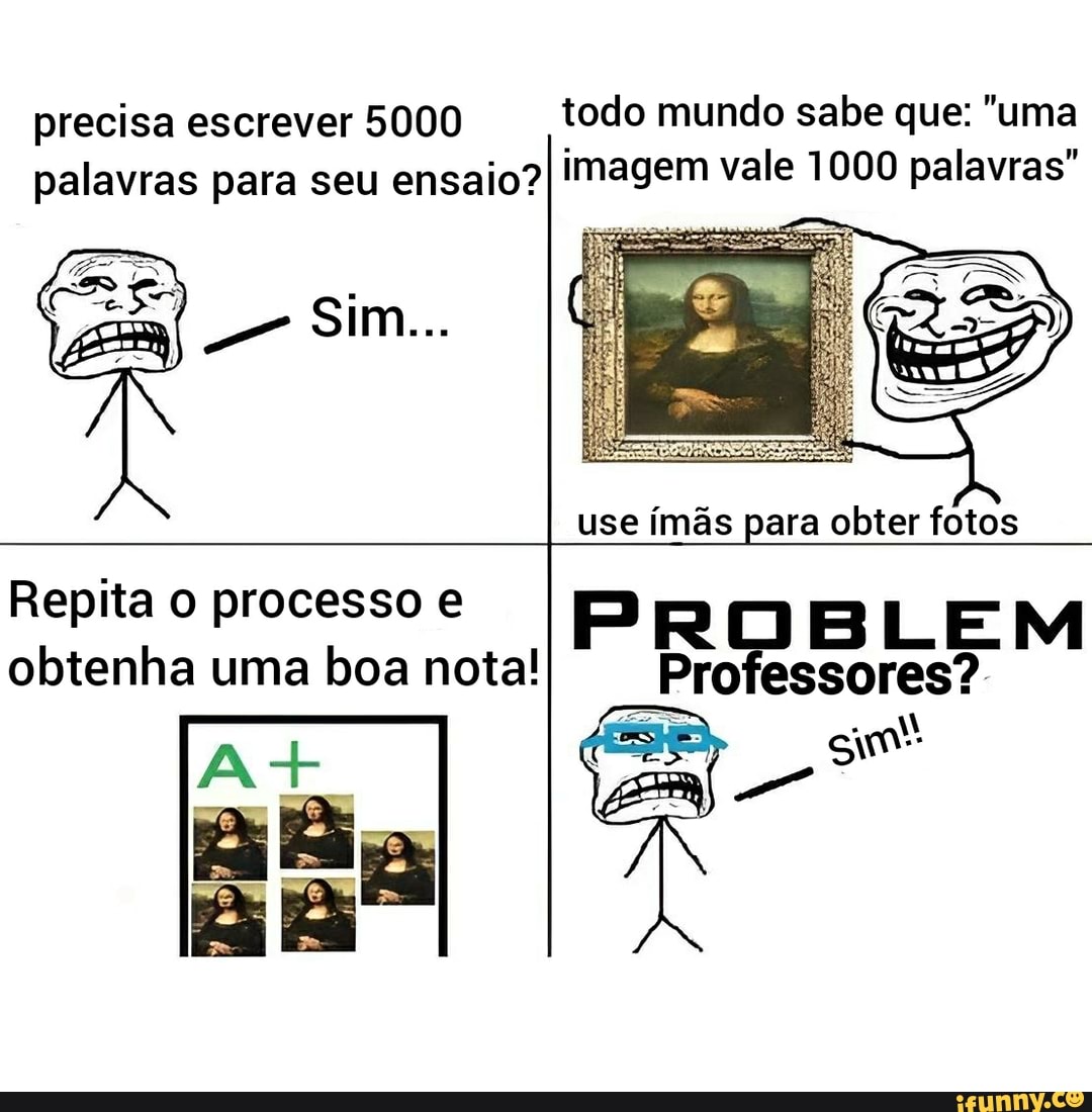 Precisa escrever 5000 todo mundo sabe que: "uma palavras para seu ...