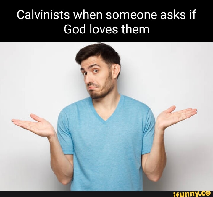 Calvinists memes. Best Collection of funny Calvinists pictures on iFunny