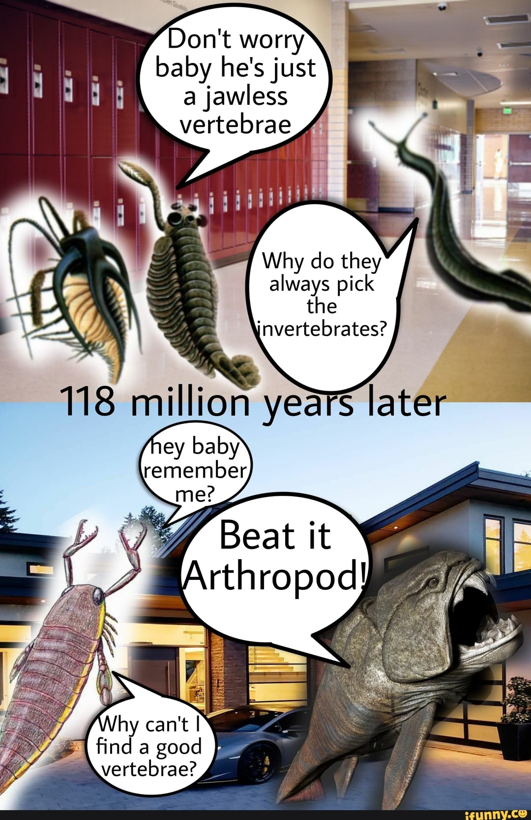 Don't worry baby he's just a jawless vertebrae Why do they always pick ...