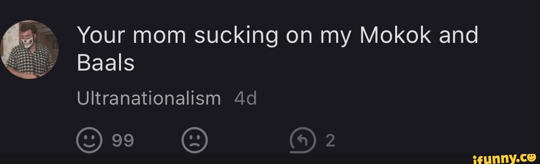 Your Mom Sucking On My Mokok And Baals Ultranationalism Ifunny Brazil
