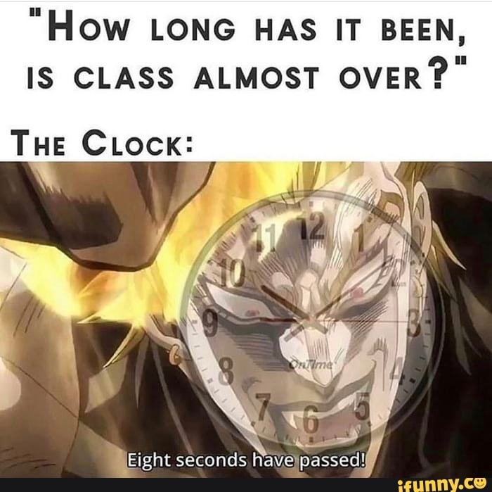 "How LONG HAS IT BEEN, IS CLASS ALMOST THE CLock: Fight seconds have ...