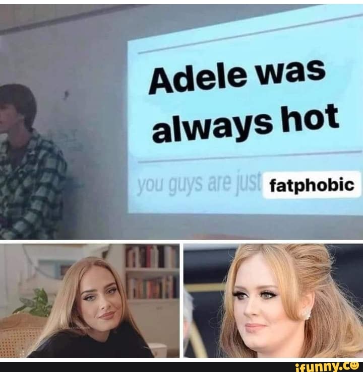 Adele was always hot fatphobic - iFunny