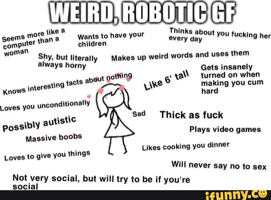 WEIRD Thi ROBOTIC. GE. Vike @ Thi seems more ants to have your inks ...