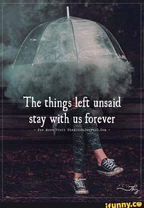 The things left unsaid stay with us forever - iFunny