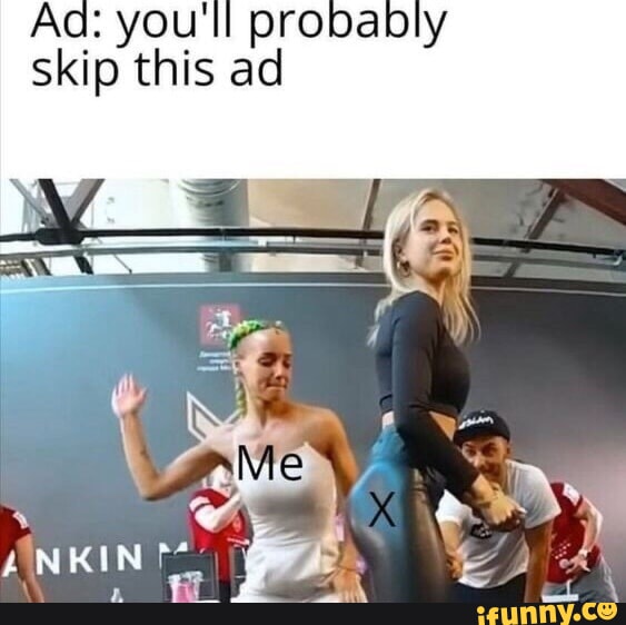 Ad: you'll p skip this ad - iFunny