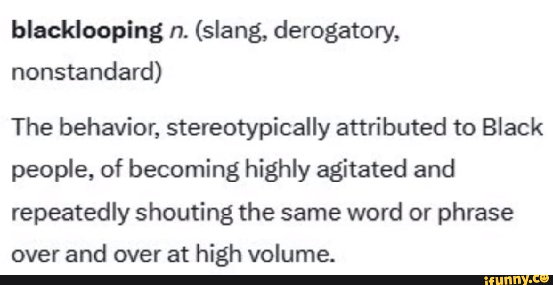 Blacklooping n. (slang, derogatory, nonstandard) The behavior ...
