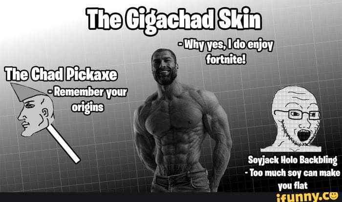 Tho Skin Why yes, do enjoy fortnite! The Chad Pickaxe - Rememher your ...