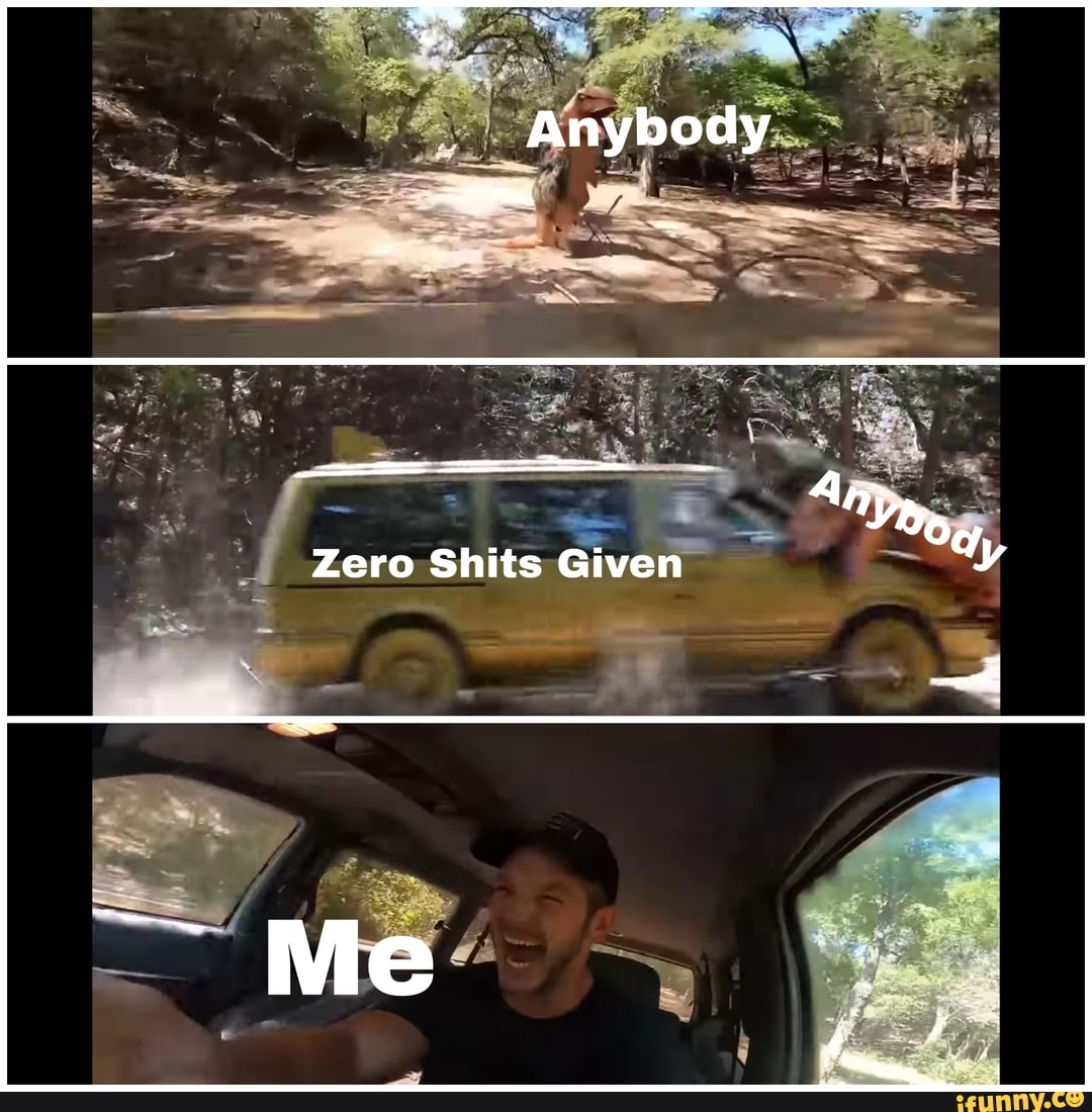 Zero Shits Given - iFunny