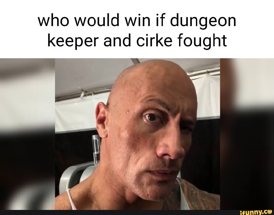 Who would win if dungeon keeper and cirke fought - iFunny Brazil