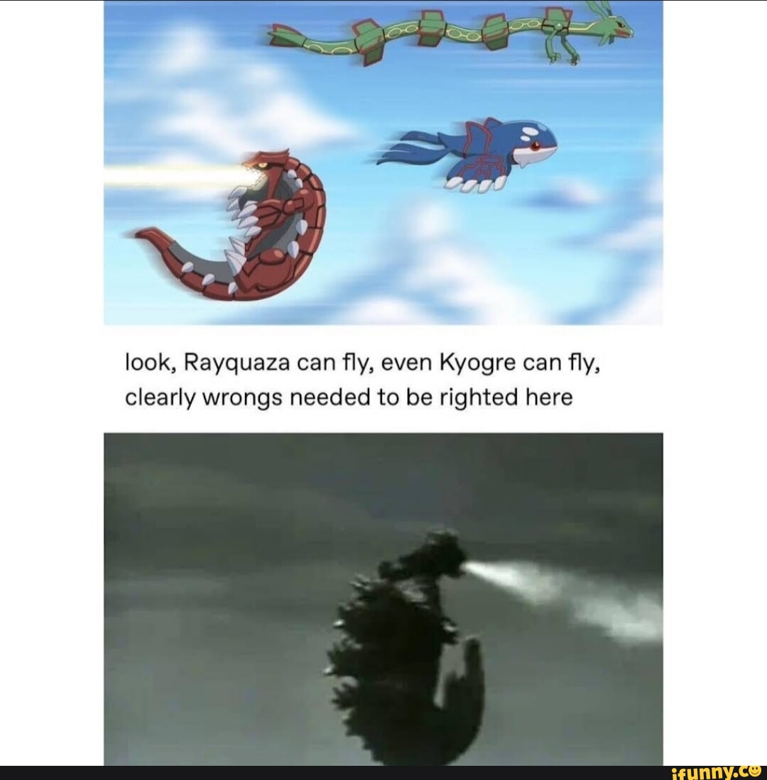 Look, Rayquaza can fly, even Kyogre can fly, clearly wrongs needed to ...