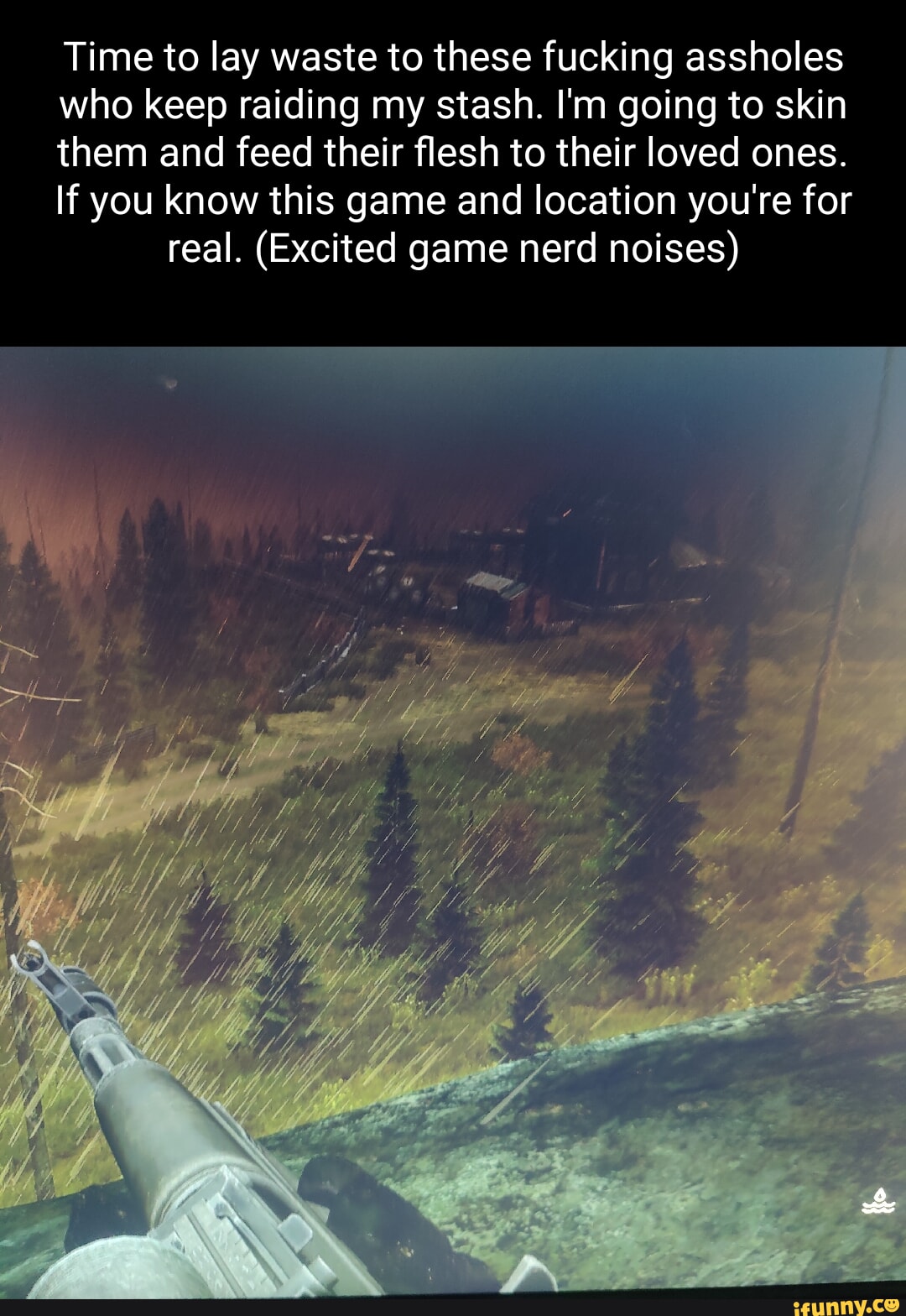 Time to lay waste to these fucking assholes who keep raiding my stash ...