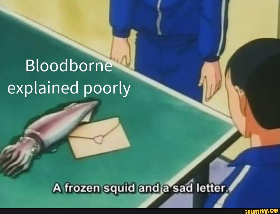 Bloodborne I explained poorly Squid sad letter, - iFunny