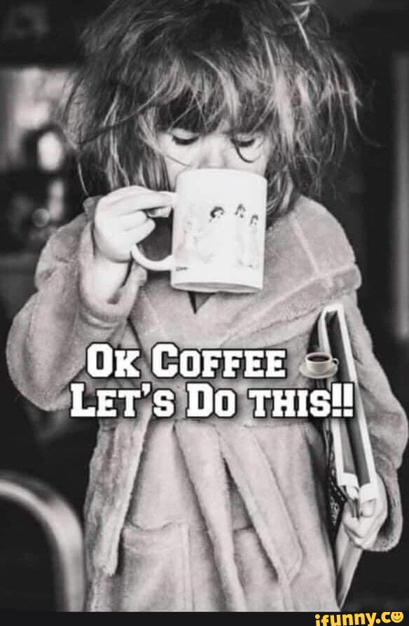 COFFEE LET'S Do rnis!! - iFunny