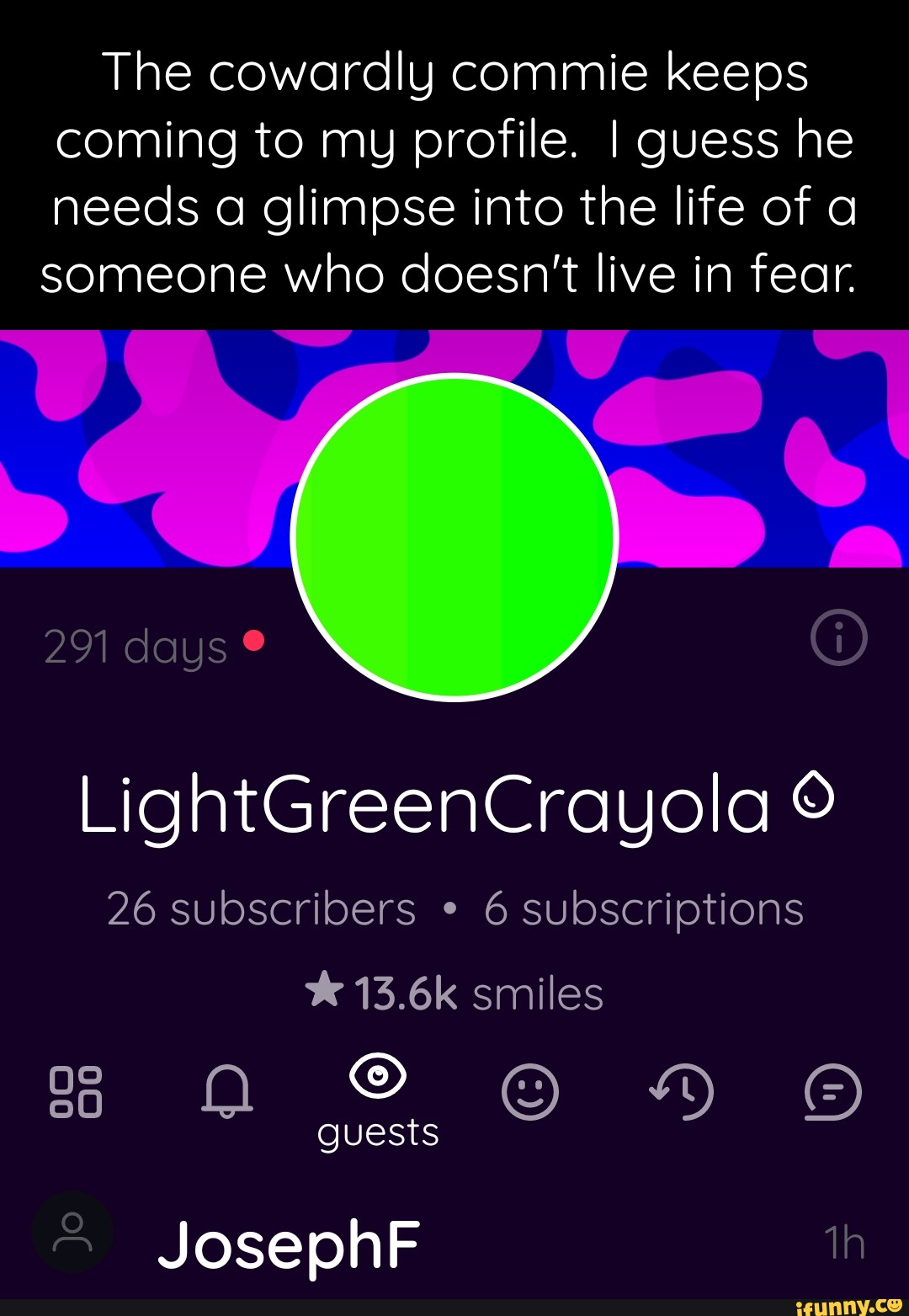 The cowardly commie keeps coming to my profile. I guess he needs a ...