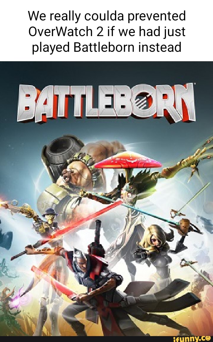 We really coulda prevented OverWatch 2 if we had just played Battleborn ...