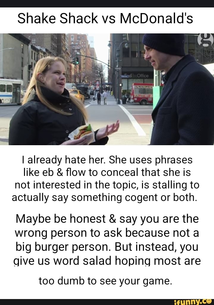 Shake Shack vs McDonald's like eb & flow to conceal that she is not ...
