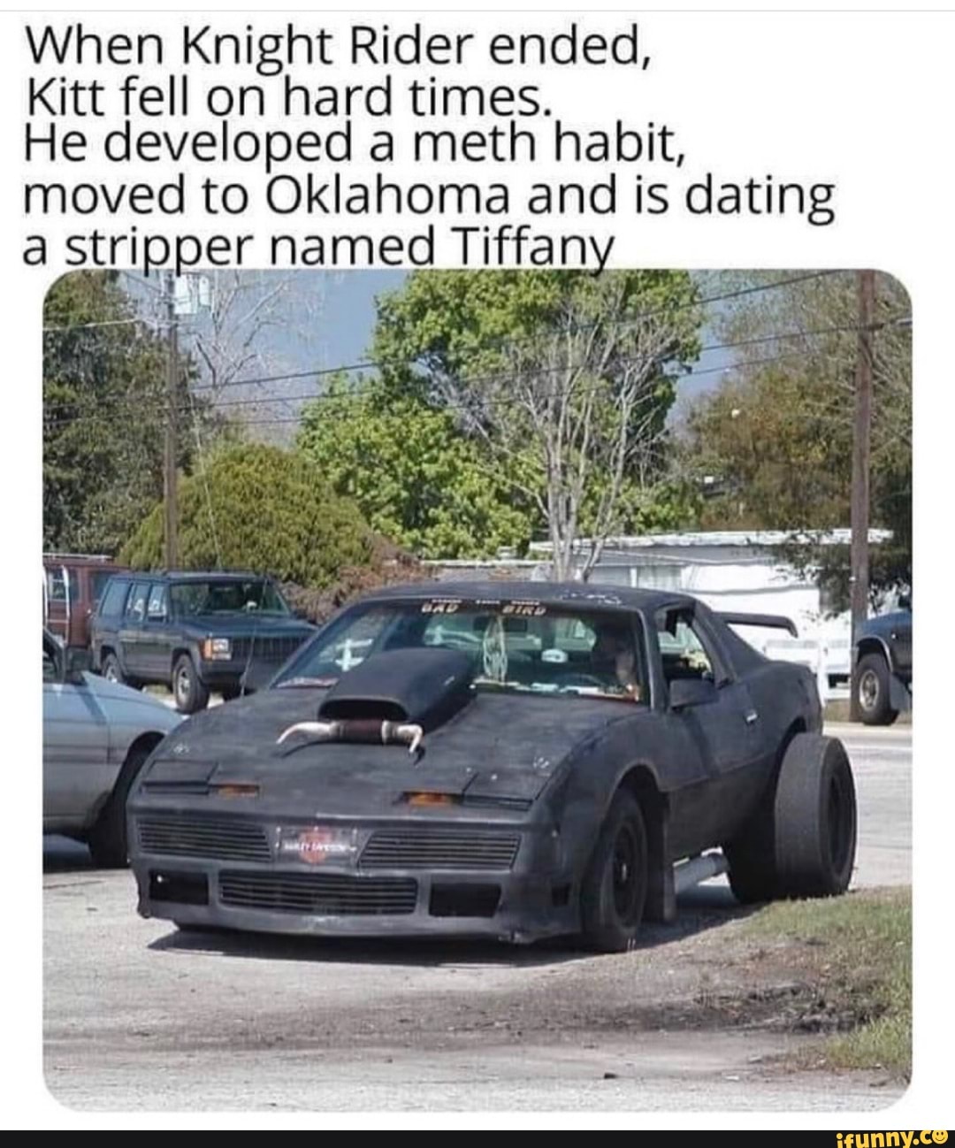 When Knight Rider ended, Kitt fell on hard times. He developed a meth ...