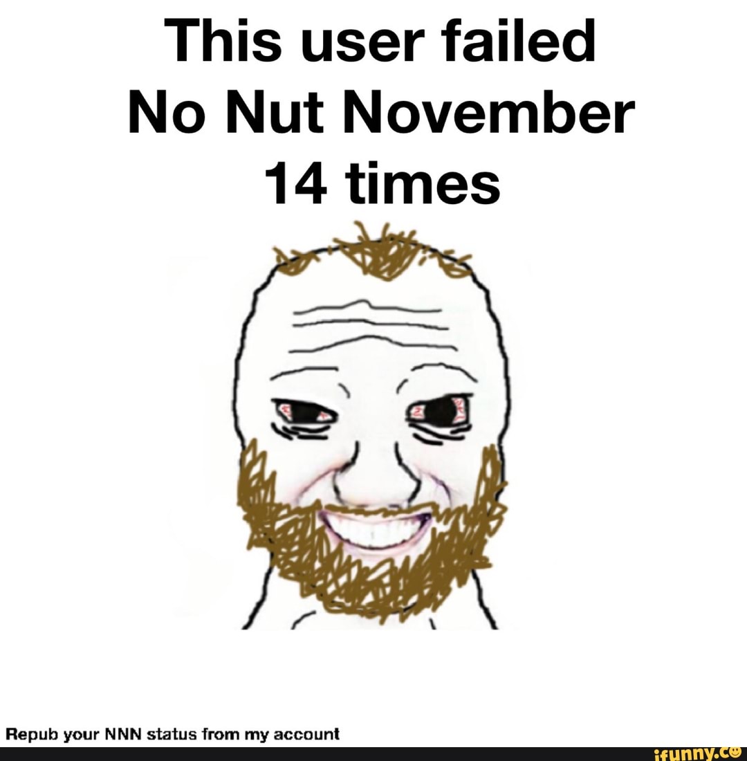 This user failed No Nut November 14 times Repub your NNN status from my ...