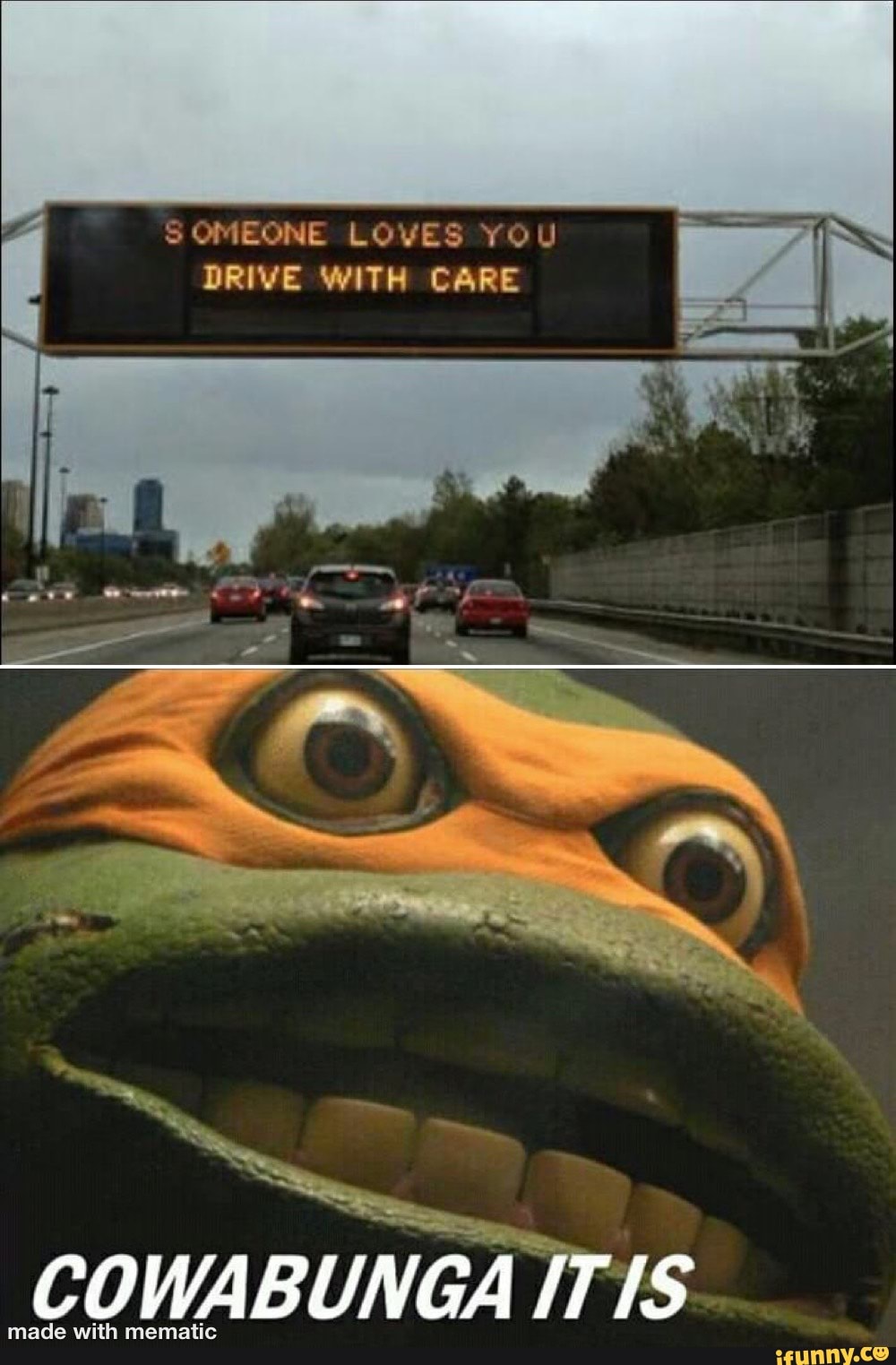 SOMEONE LOVES YOU DRIVE WITH CARE COWABUNGA le with mematic - iFunny