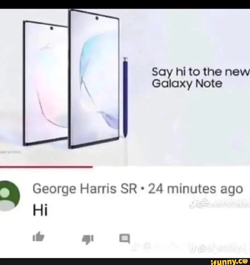 Say hi to the new Galaxy Note > George Harris SR 24 minutes ago Hi if ...