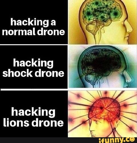 Hacking a normal drone hacking shock drone hacking lions drone - iFunny