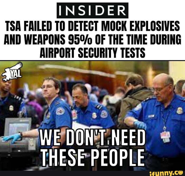 INSIDER TSA FAILED TO DETECT MOCK EXPLOSIVES AND WEAPONS 95% OF THE ...